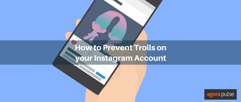 Trolls On Instagram -- How To Keep Them Away | Agorapulse
