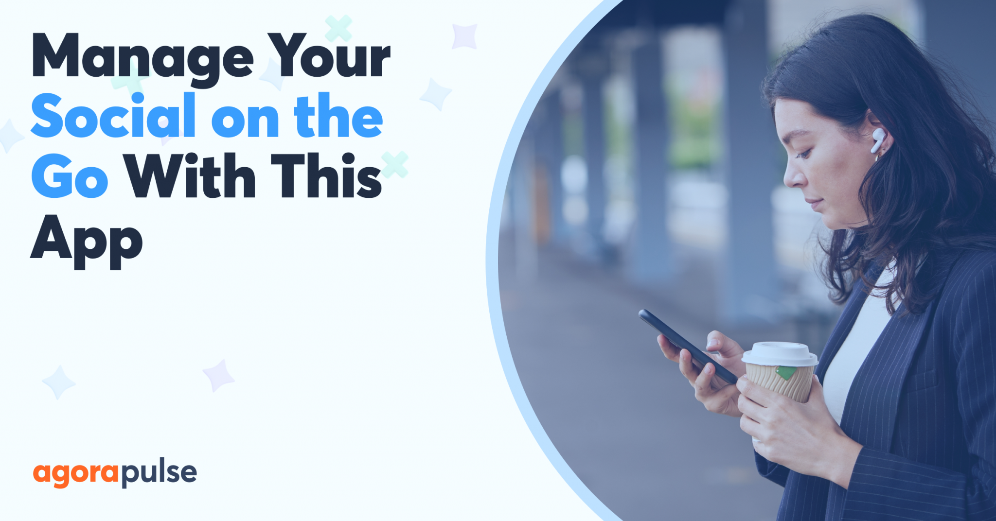 Social Media Manager App For On The Go | Agorapulse