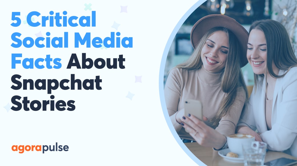 Snapchat Stories Statistics You Need to Know | Agorapulse