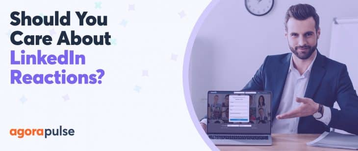 Should You Care About LinkedIn Reactions? | Agorapulse