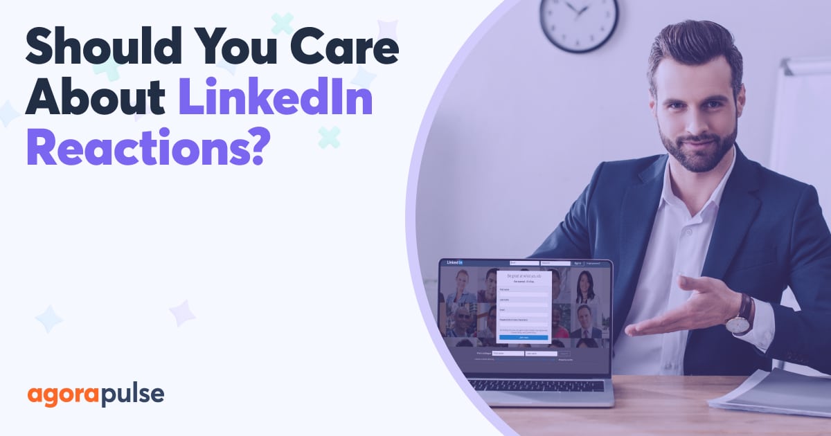 Should You Care About LinkedIn Reactions? | Agorapulse