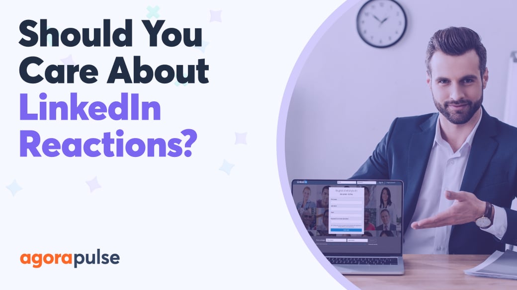 Should You Care About LinkedIn Reactions? | Agorapulse