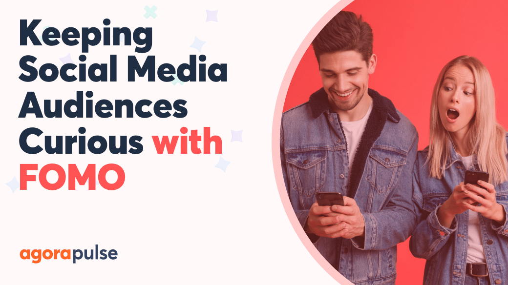 How to Use the Fear of Missing Out for Your Social Marketing | Agorapulse