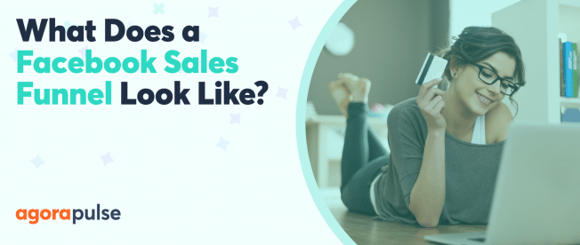 How Does a Facebook Sales Funnel Work? | Agorapulse