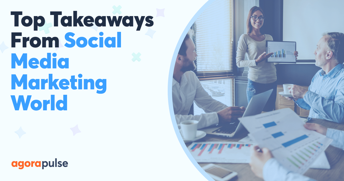 Biggest Takeaways from Social Media Marketing World's Experts