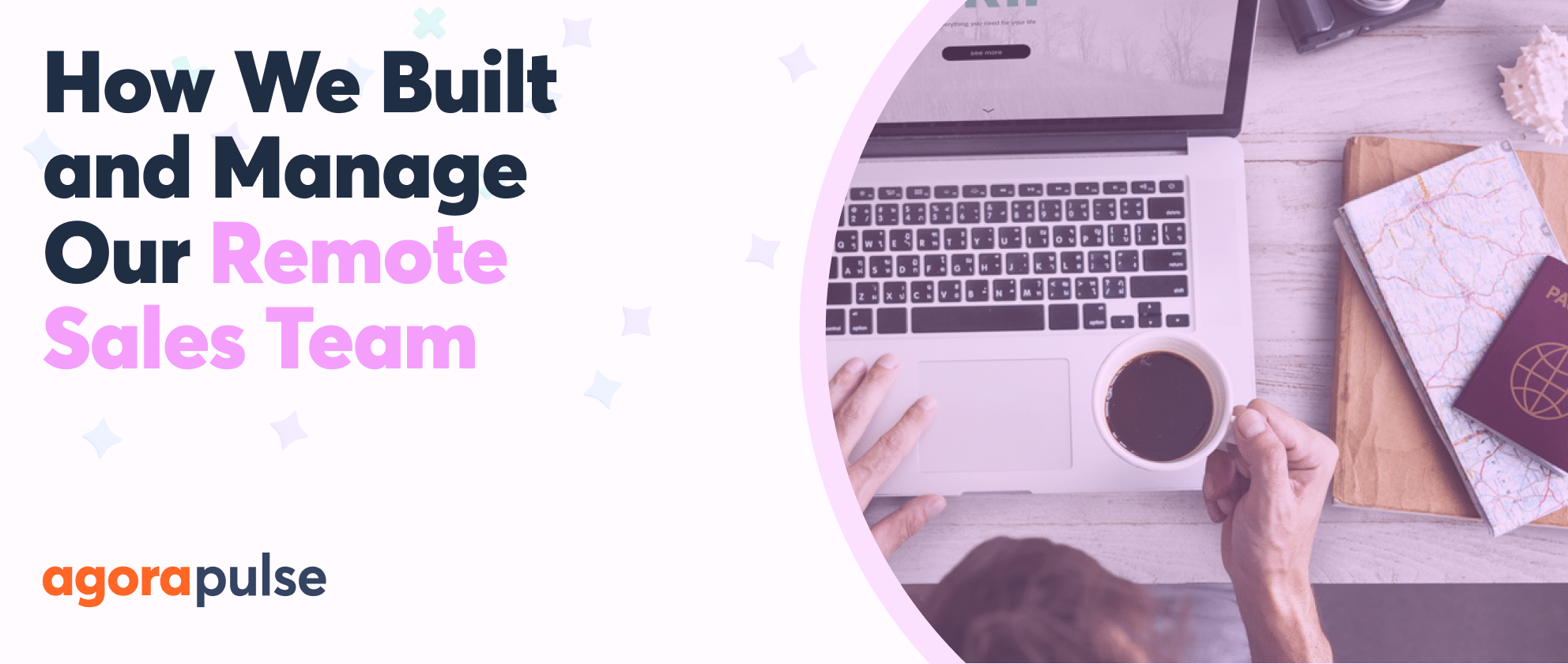 How to Build a Remote Sales Team | Tips From the Agorapulse Team