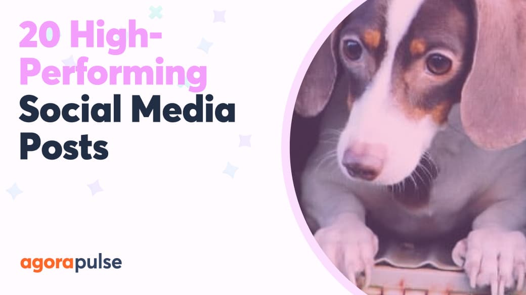 10 Types of Social Media Posts That Perform Well | Agorapulse