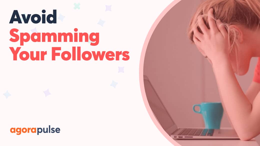 You Again? Avoid Spamming Your Followers on Social Media