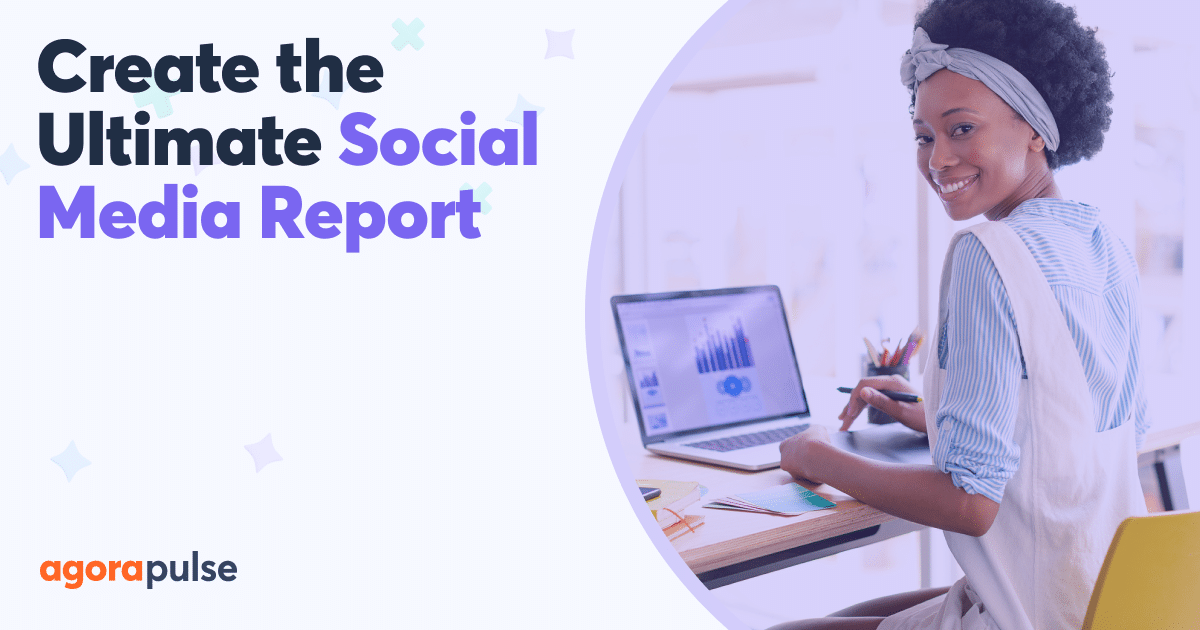 Social Media Report: Create Reports That Impress Your Clients and Boss