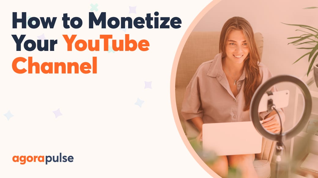 How to Monetize Your YouTube Channel | Agorapulse How to Monetize Your YouTube Channel | Agorapulse