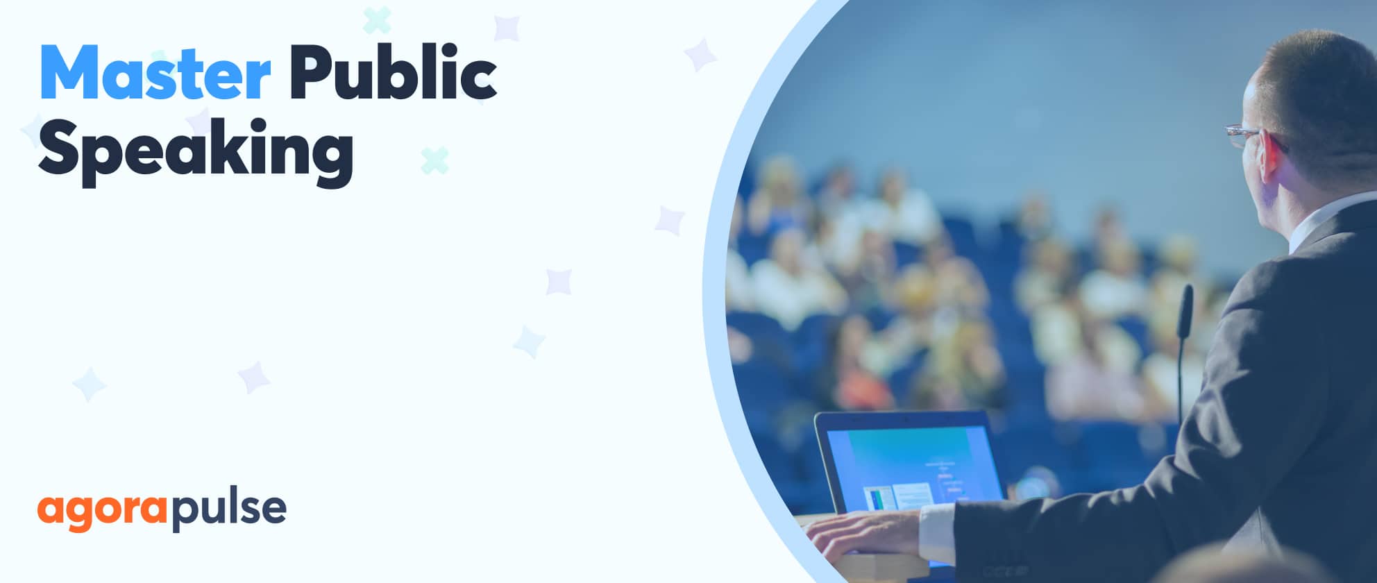 Public Speaking and How to Master It | Agorapulse