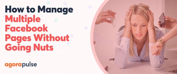 Manage Multiple Facebook Pages Without Losing Your Mind | Agorapulse