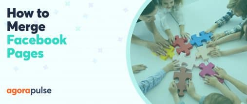 Merge Facebook Pages - A Step By Step Guide | Agorapulse
