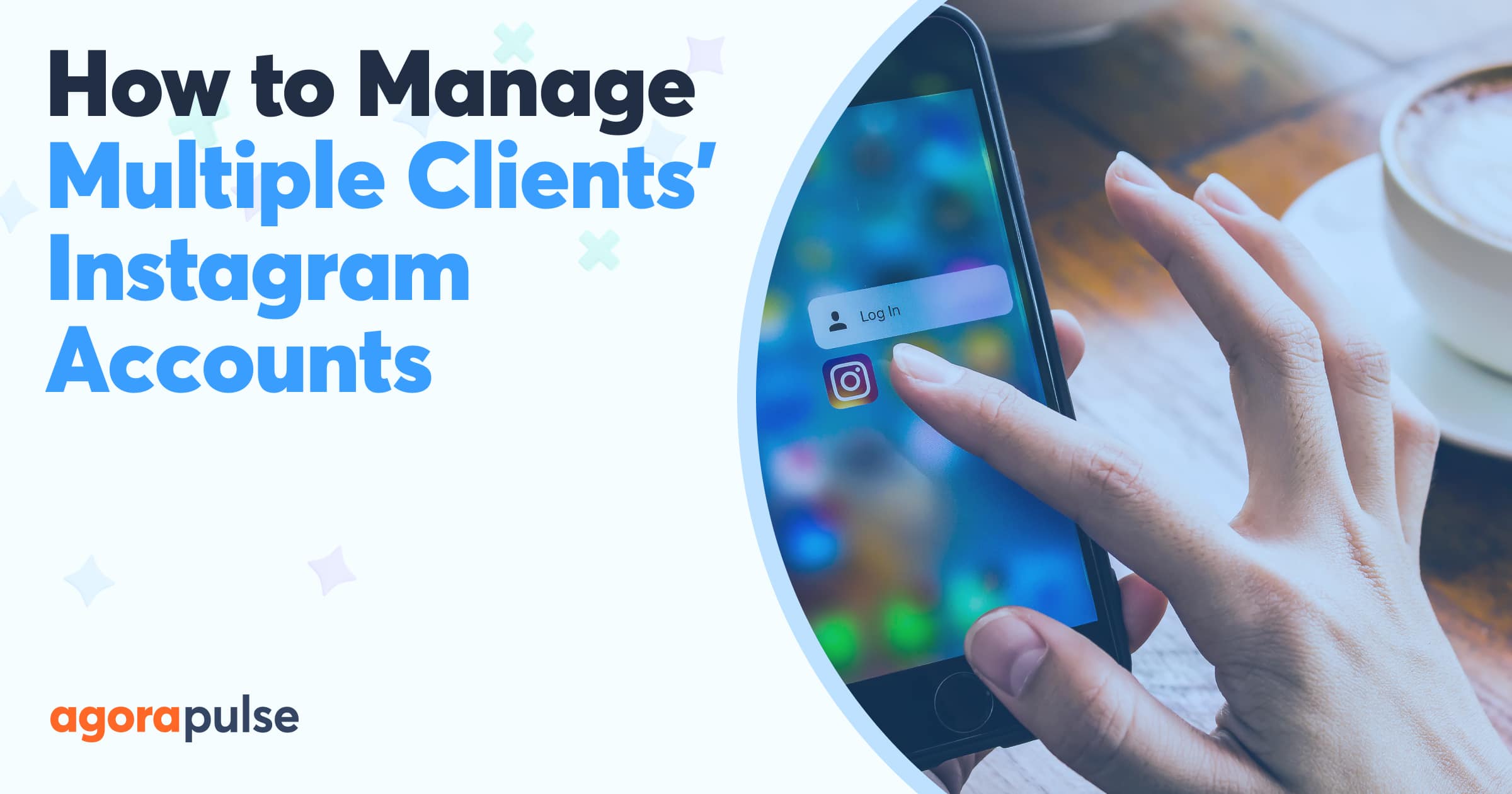 Manage Multiple Instagram Accounts Like a Seasoned Pro | Agorapulse