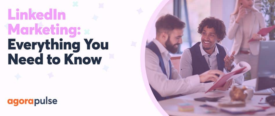 LinkedIn Marketing: Everything You Need to Know