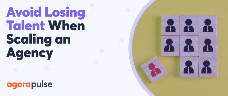 Scaling Agency: How to Avoid Losing Talent and Find It for Your Agency