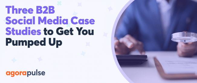 B2B Social Media Marketing Case Studies to Inspire You