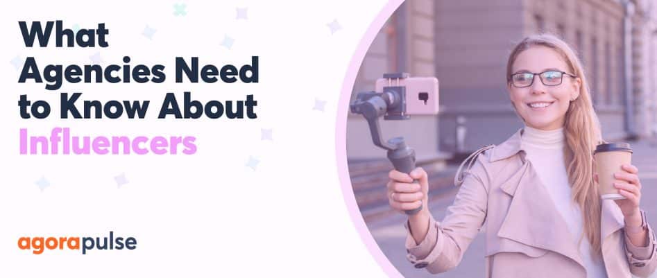 Influencer Marketing: What Agencies Should Know