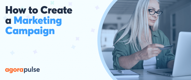 How to Create a Marketing Campaign: 12 Steps + Actionable Tips