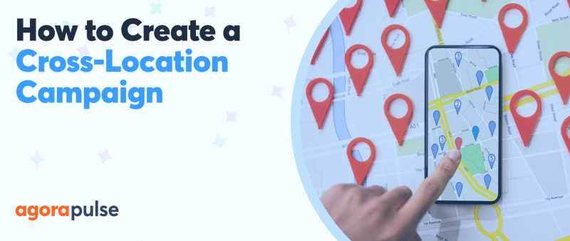 How to Craft a Cross-Location Campaign Using Social Media