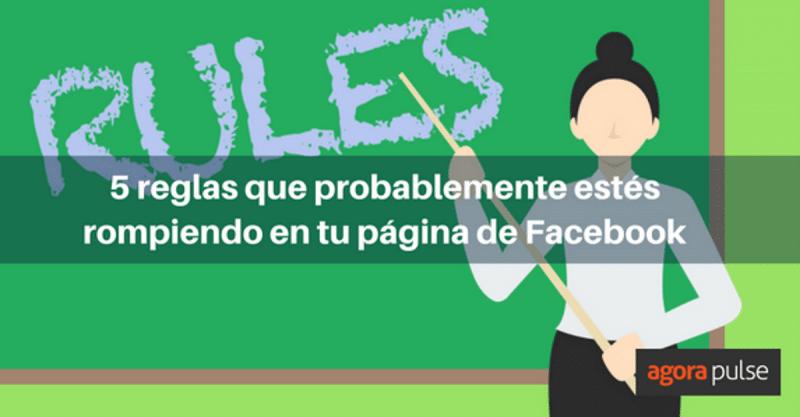 5 reglas de Facebook que no debes ignorar al administrar tu página