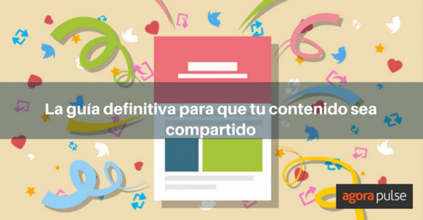 Guía definitiva para que tu contenido sea compartido en Redes Sociales
