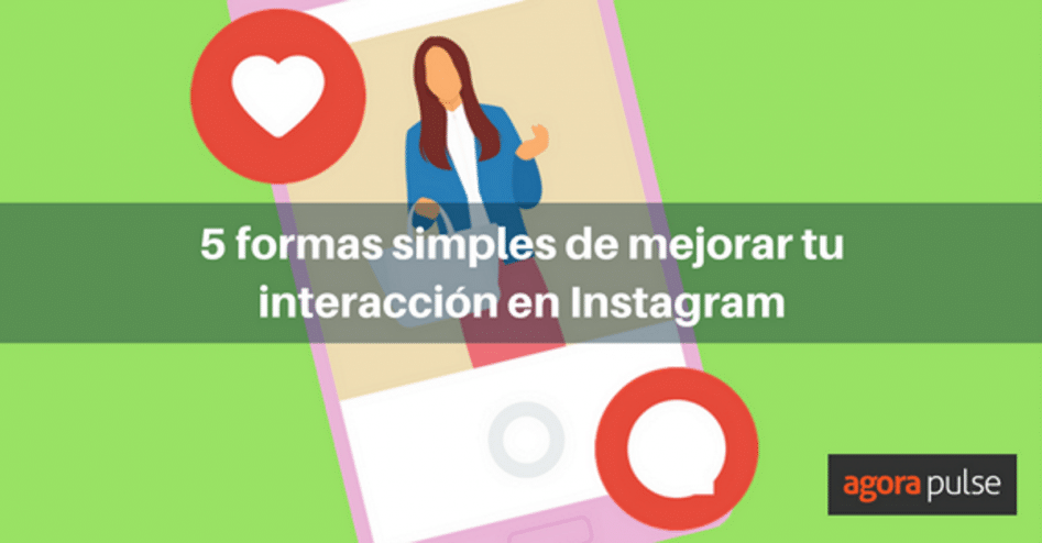 5 formas sencillas de incrementar tu interacción en Instagram | Agorapulse