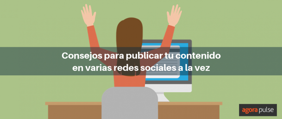 ¿Cuál es la forma ideal de publicar en varias redes sociales a la vez ...