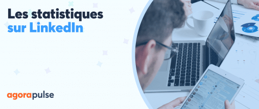11 statistiques LinkedIn pour améliorer vos performances