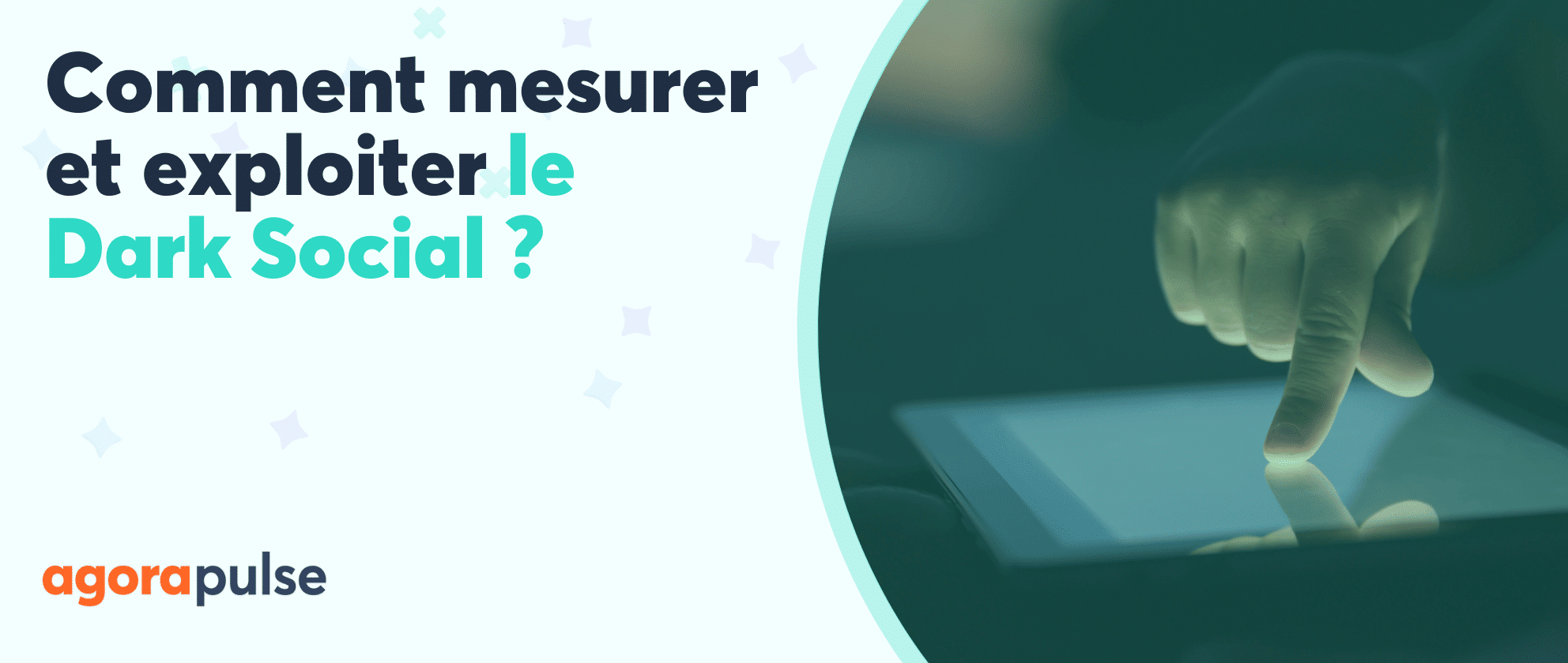 Comment mesurer et exploiter le Dark Social ? | Agorapulse